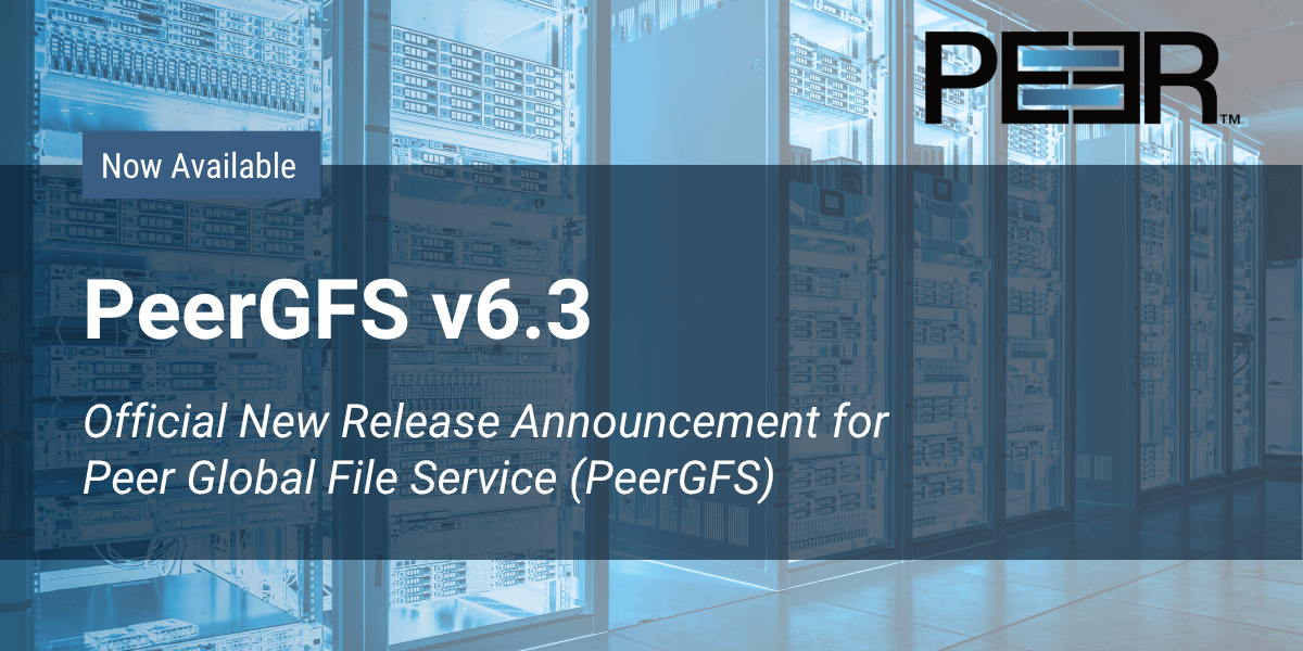 PeerGFS v6.3 is Now Available - Peer Software